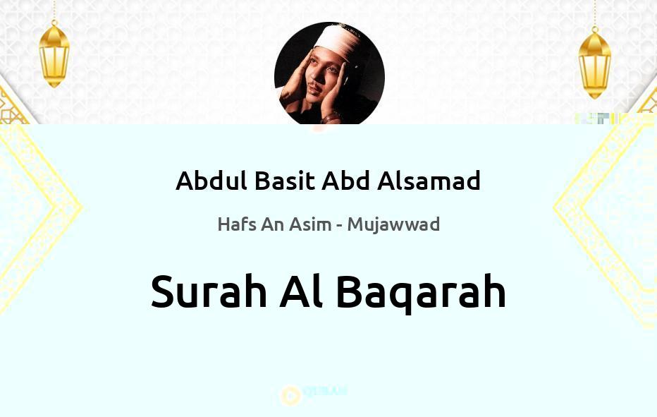 Surah Al-Baqarah by Abdul Basit Abd Alsamad Mujawwad download & Listen
