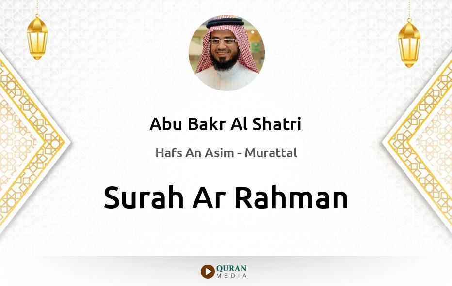 Surah Ar-Rahman by Abu Bakr Al Shatri download & Listen